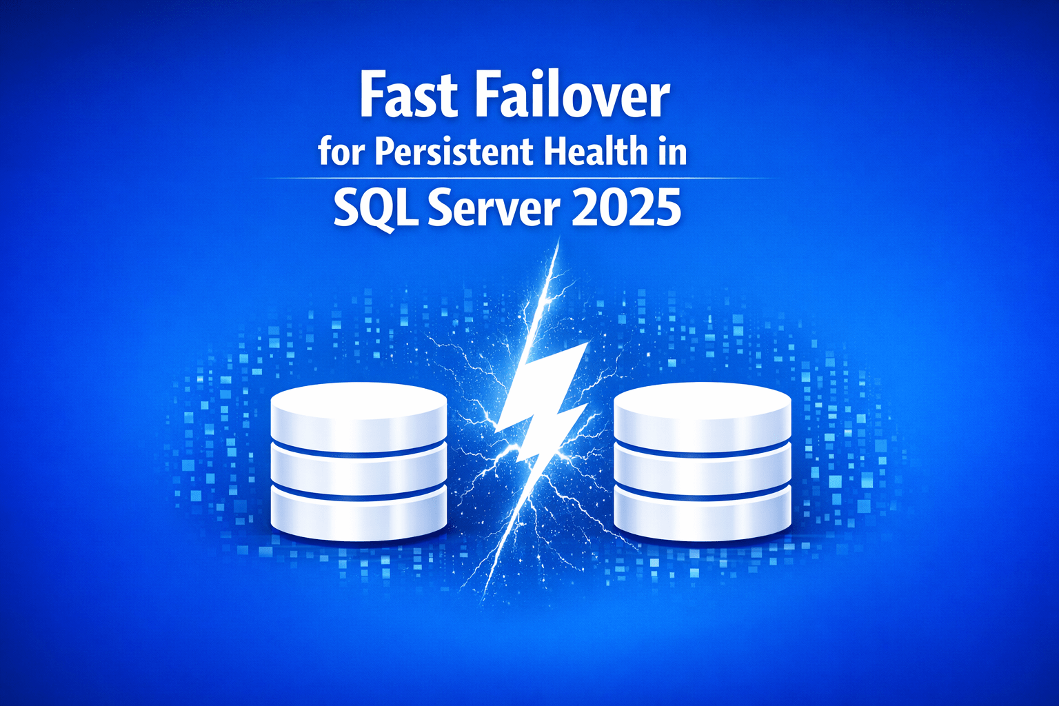 Fast Failover in SQL Server 2025 Explained - John Deardurff
